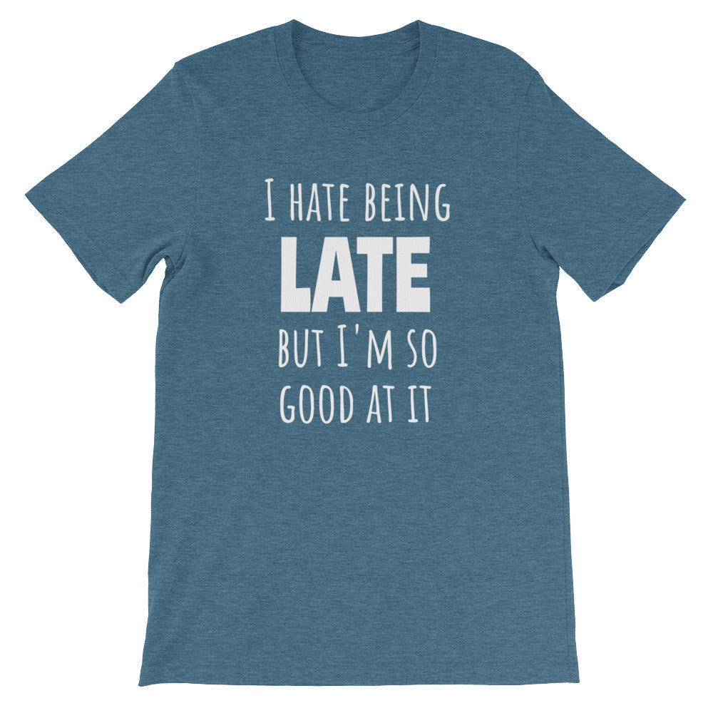 I HATE BEING LATE... Unisex Tee (10 colors)– The Sweetest Tee