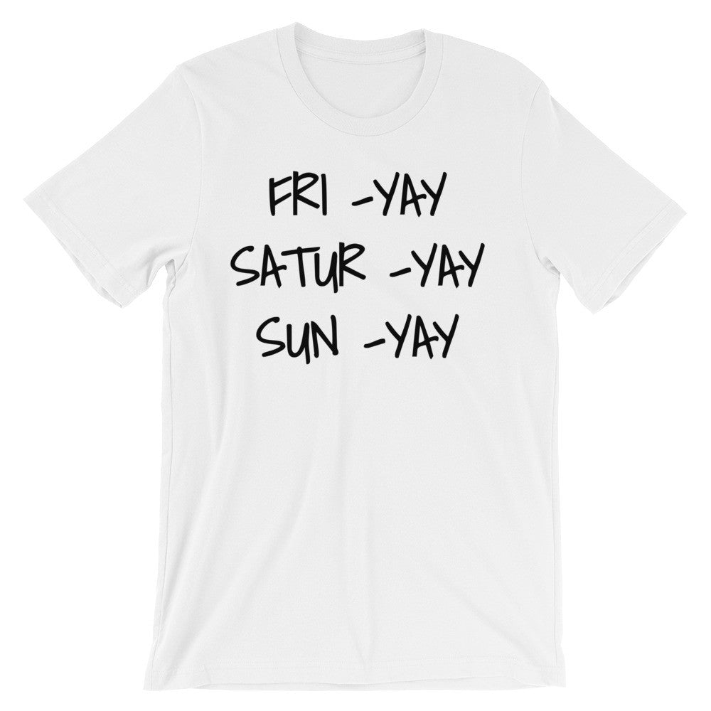FRI YAY SATUR YAY SUN YAY Unisex Cotton Tee (6 colors)– The Sweetest Tee